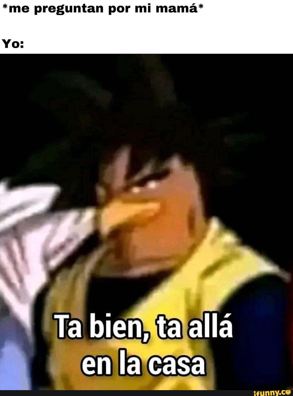*me preguntan por mi mamá* os Ta bien, Ilá niitaallá en la casa ...