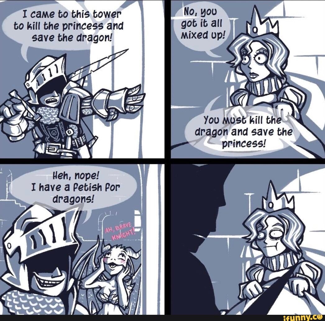 No, you got it all Mixed up! I came to this tower to kill the princess ...