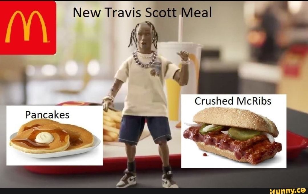 New Travis Scott Meal Crushed McRilos Pancakes - iFunny Brazil