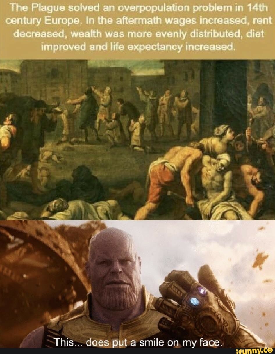 The Plague solved an overpopulation problem in 14th century Europe. In ...