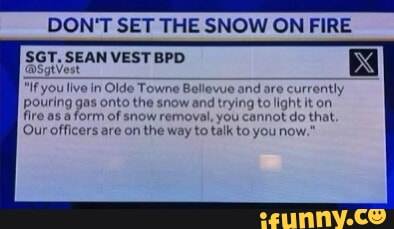 DON'T SET THE SNOW ON FIRE SGT, SEAN VEST BPD - iFunny Brazil