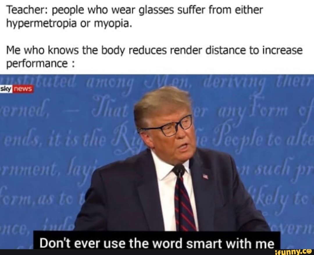 Teacher: people who wear glasses suffer from either hypermetropia or ...