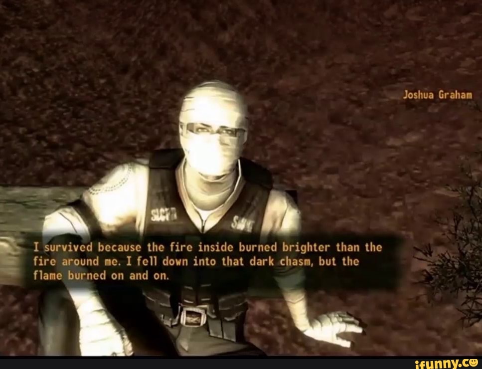 Joshua Graham Se De I survived because the fire inside burned brighter ...