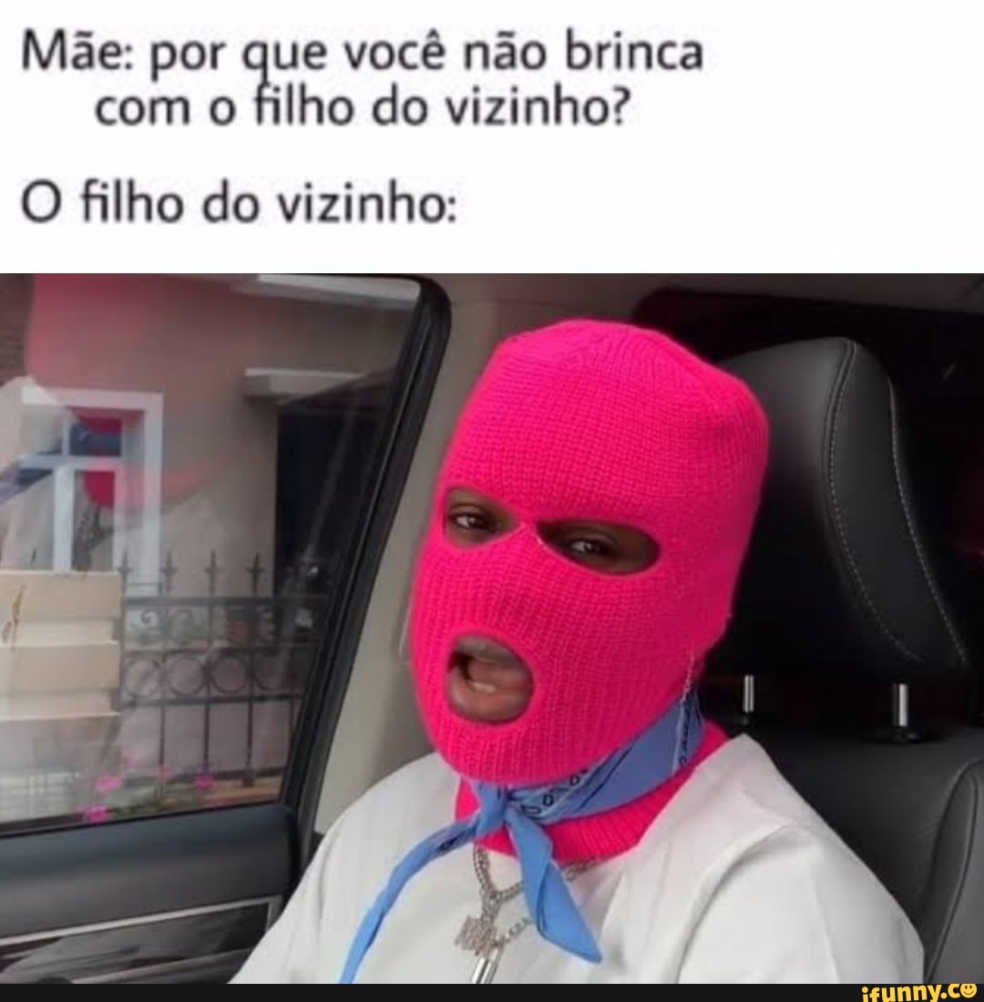 Mãe Por Que Você Não Brinca Com O Filho Do Vizinho Filho Do Vizinho
