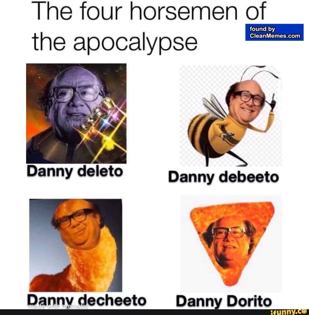 The four horsemen of the apocalypse Danny deleto Danny debeeto Danny ...