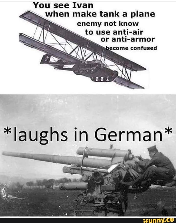 You see Ivan when make tank a plane enemy not know to use anti-air or ...