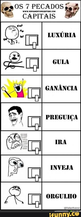 CAPITAIS GULA GANÂNCIA PREGUIÇA INVEJA ORGULHO - iFunny Brazil