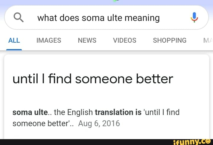 What does soma ulte meaning ALL IMAGES NEWS VIDEOS SHOPPING until I ...