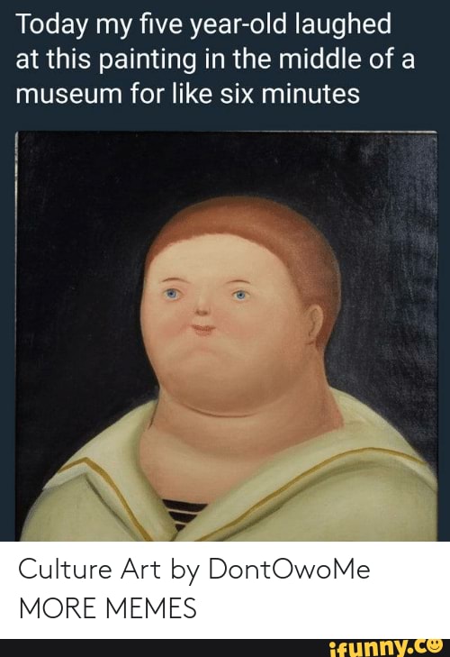 Culture Art by DontOwoMe MORE MEMES - Today my five year-old laughed at ...
