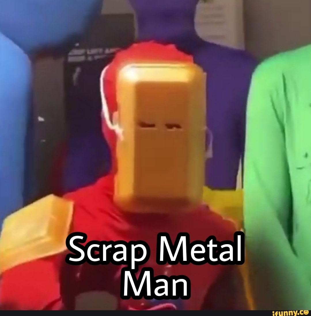 Scrap Metal Man - iFunny Brazil