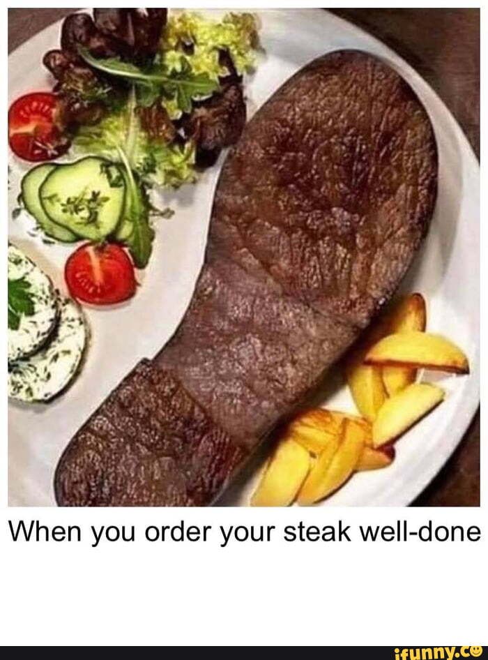 Well Done Steak Meme Well Done Steak Meme