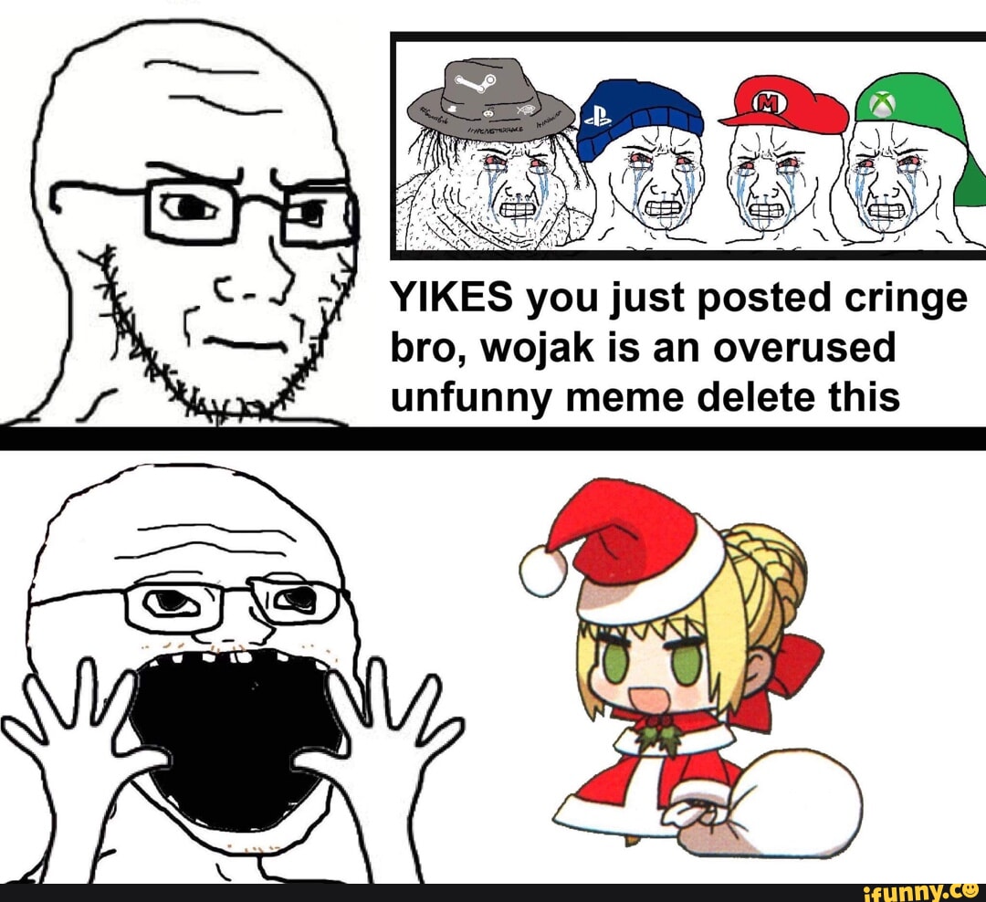 YIKES you just posted cringe bro, wojak is an overused unfunny meme ...