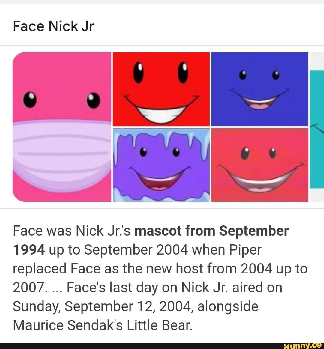 Face Nick Jr Face was Nick Jr's mascot from September 1994 up to ...