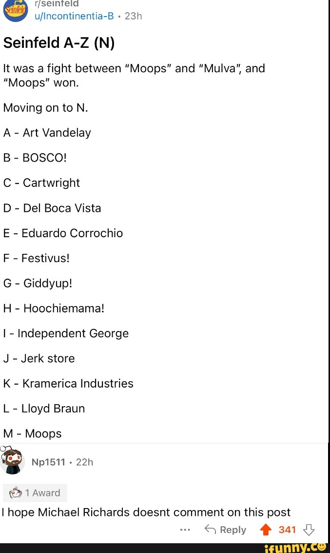 Seinfeld A-Z (N) It was a fight between "Moops" and "Mulva", and "Moops ...