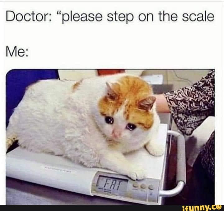 Doctor: "please step on the scale Me: - iFunny Brazil