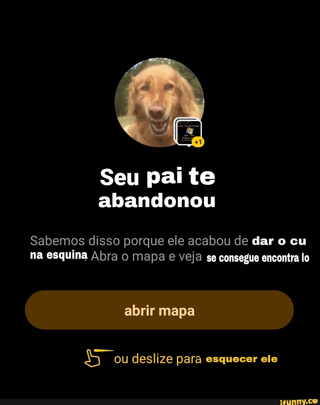 Seu Pai Te Abandonou Sabemos Disso Porque Ele Acabou De Dar O Cu Na