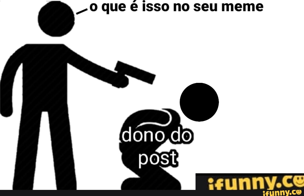 Que isso no seu meme dono,do post - iFunny Brazil