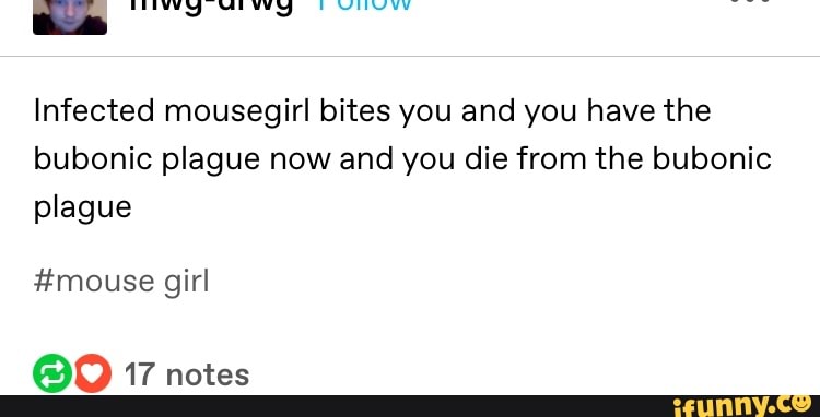 Infected mousegirl bites you and you have the bubonic plague now and ...