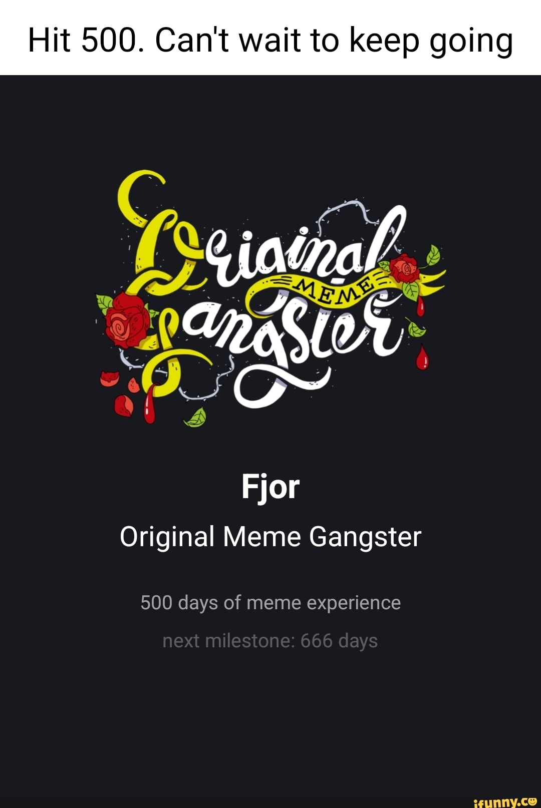 Hit 500. Can't wait to keep going Fjor Original Meme Gangster 500 days ...
