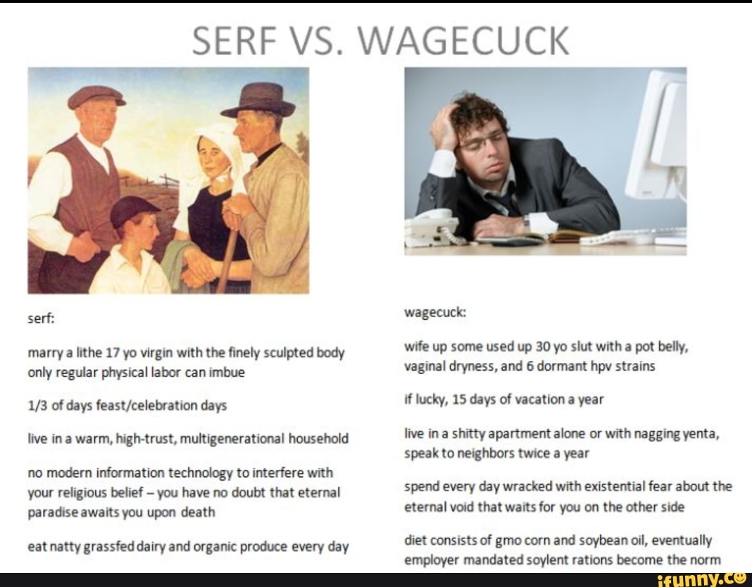 SERF VS. WAGECUCK serf: marry a lithe 17 yo virgin with the finely ...