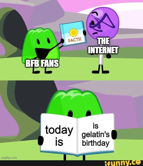 THE INTERNET BFB FANS is today gelatin's @ iS birthday - iFunny Brazil