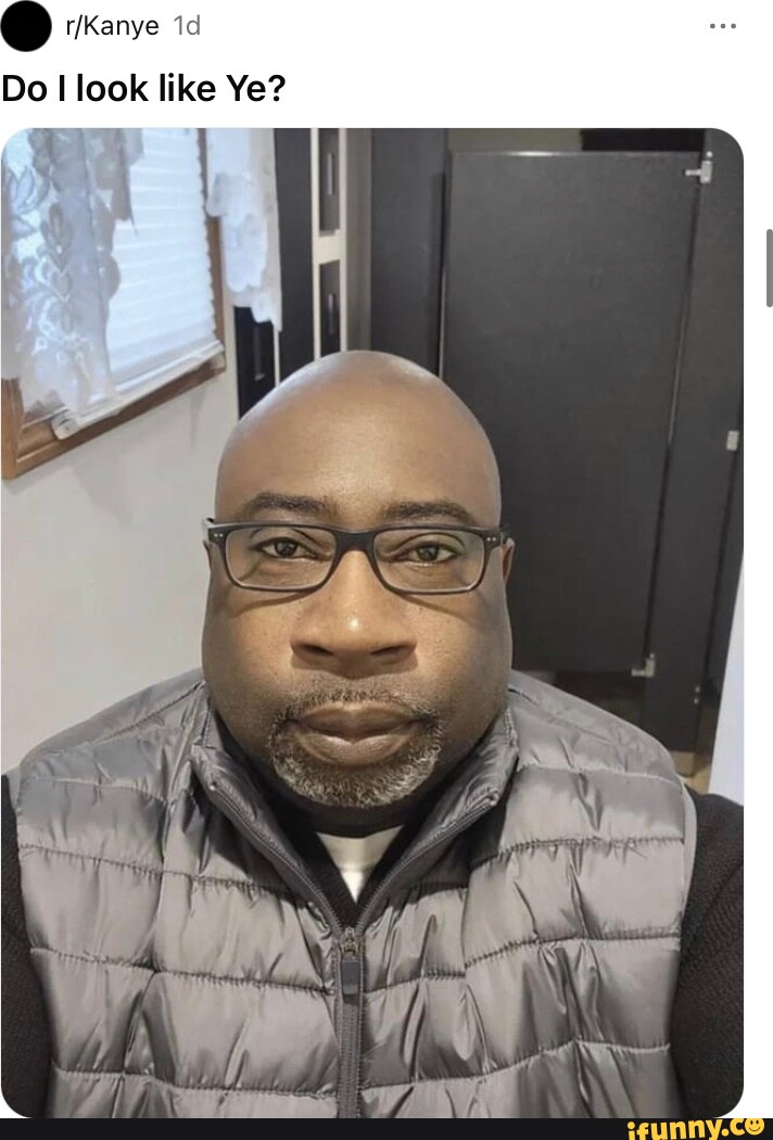 Do I look like Ye? - iFunny Brazil