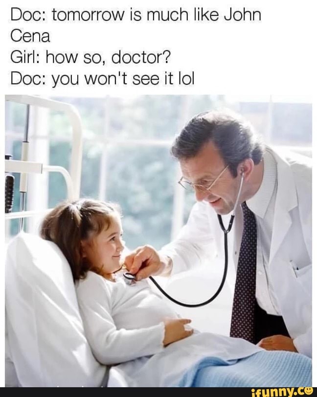 Nice collection of messed up memes for you. - Doc: tomorrow is much ...