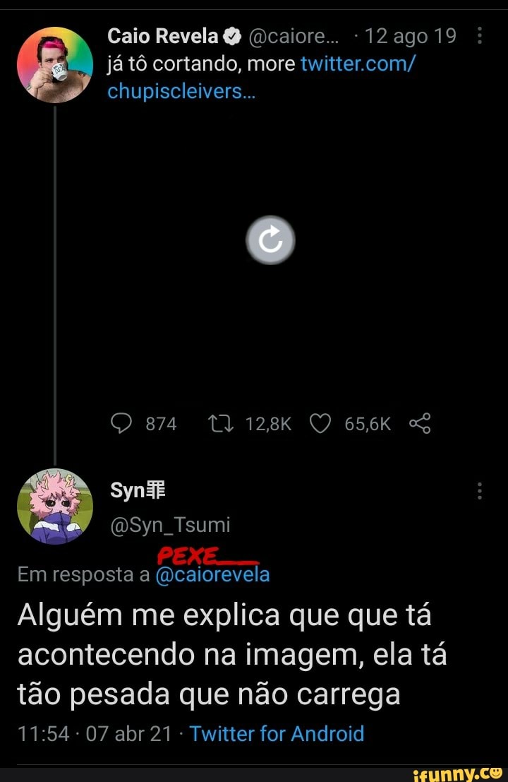 Caio Revela Q (Dcaiore.. -12 ago 19 já tô cortando, more twitter. com ...