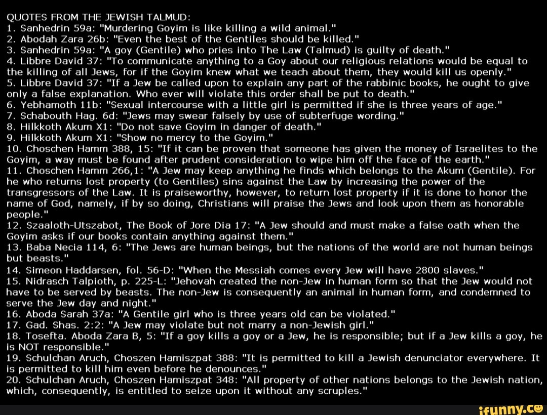 QUOTES FROM THE JEWISH TALMUD: 1. Sanhedrin "Murdering Goyim is like ...