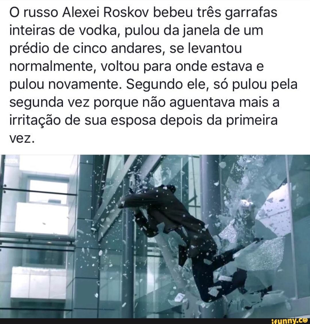O russo Alexei Roskov bebeu três garrafas inteiras de vodka, pulou da ...