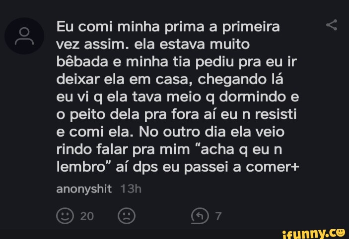Eu comi minha prima a primeira vez assim. ela estava muito bêbada e minha tia pediu pra eu ir ...