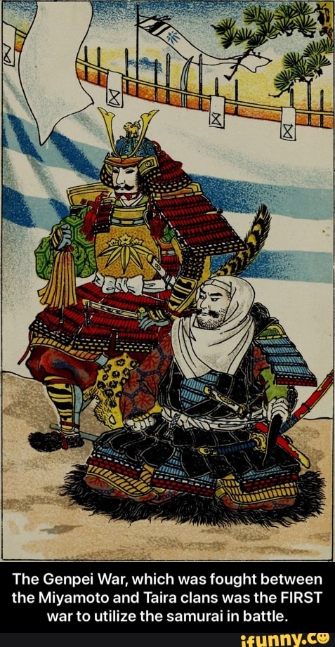 The Genpei War, which was fought between the Miyamoto and Taira clans ...