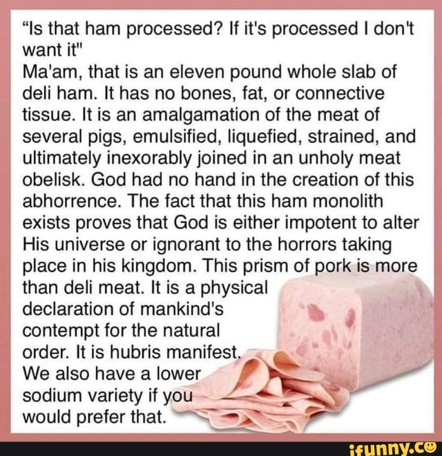 "Is that ham processed? If it's processed I don't want it" Ma'am, that ...