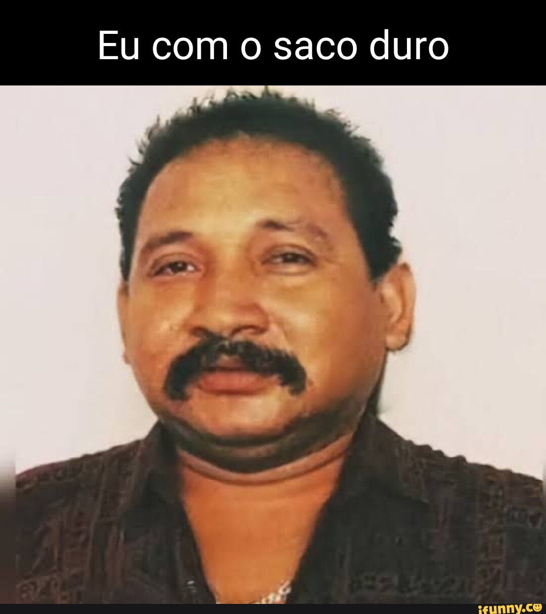 Eu com o saco duro - iFunny Brazil