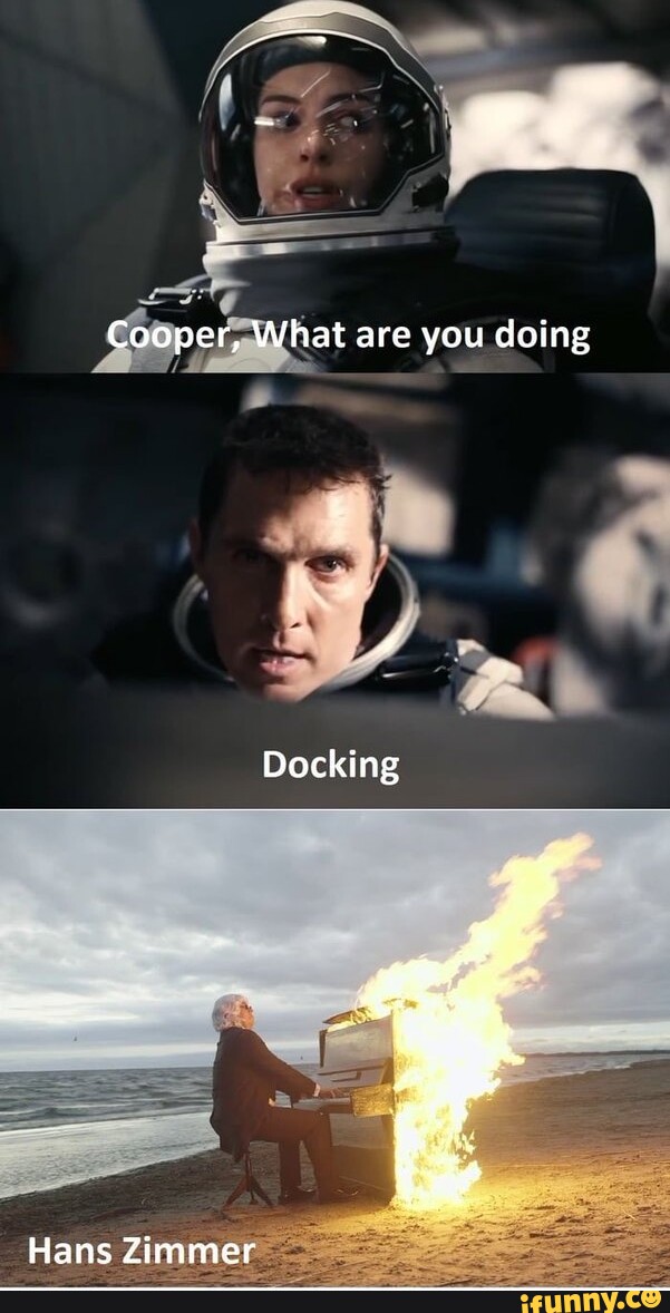 Cooper, What are you doing Docking Hans Zimmer - iFunny Brazil