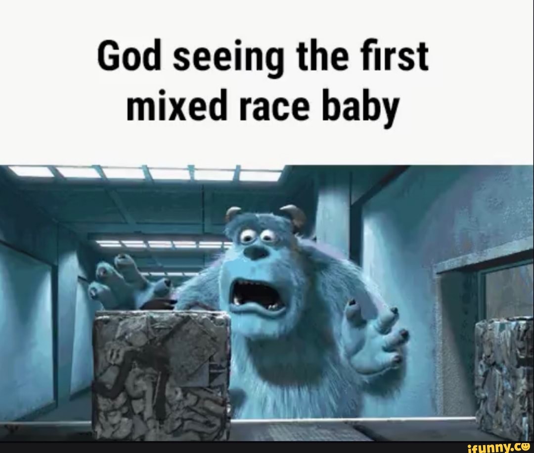 God seeing the first mixed race baby - iFunny Brazil