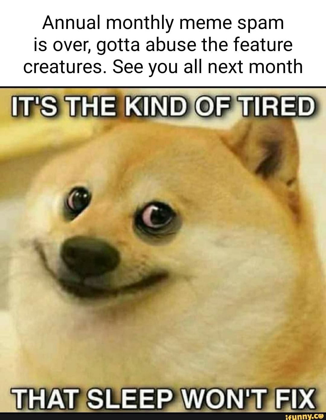 Annual monthly meme spam is over, gotta abuse the feature creatures ...