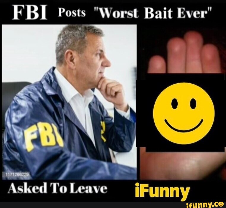 FBI Posts "Worst Bait Ever" \ id rT Asked To Leave iFunny - iFunny Brazil