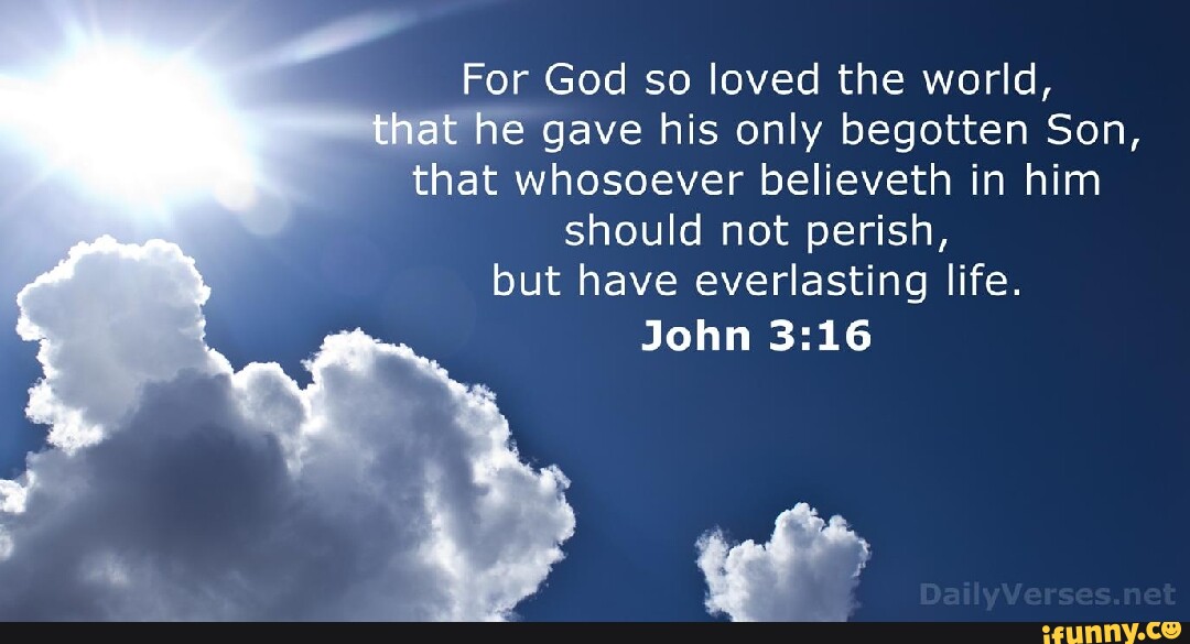 For God so loved the world, that he gave his only begotten Son, that ...