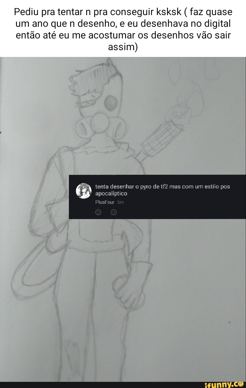 Pediu pra tentar n pra conseguir ksksk ( faz quase um ano que n desenho, e eu desenhava no ...