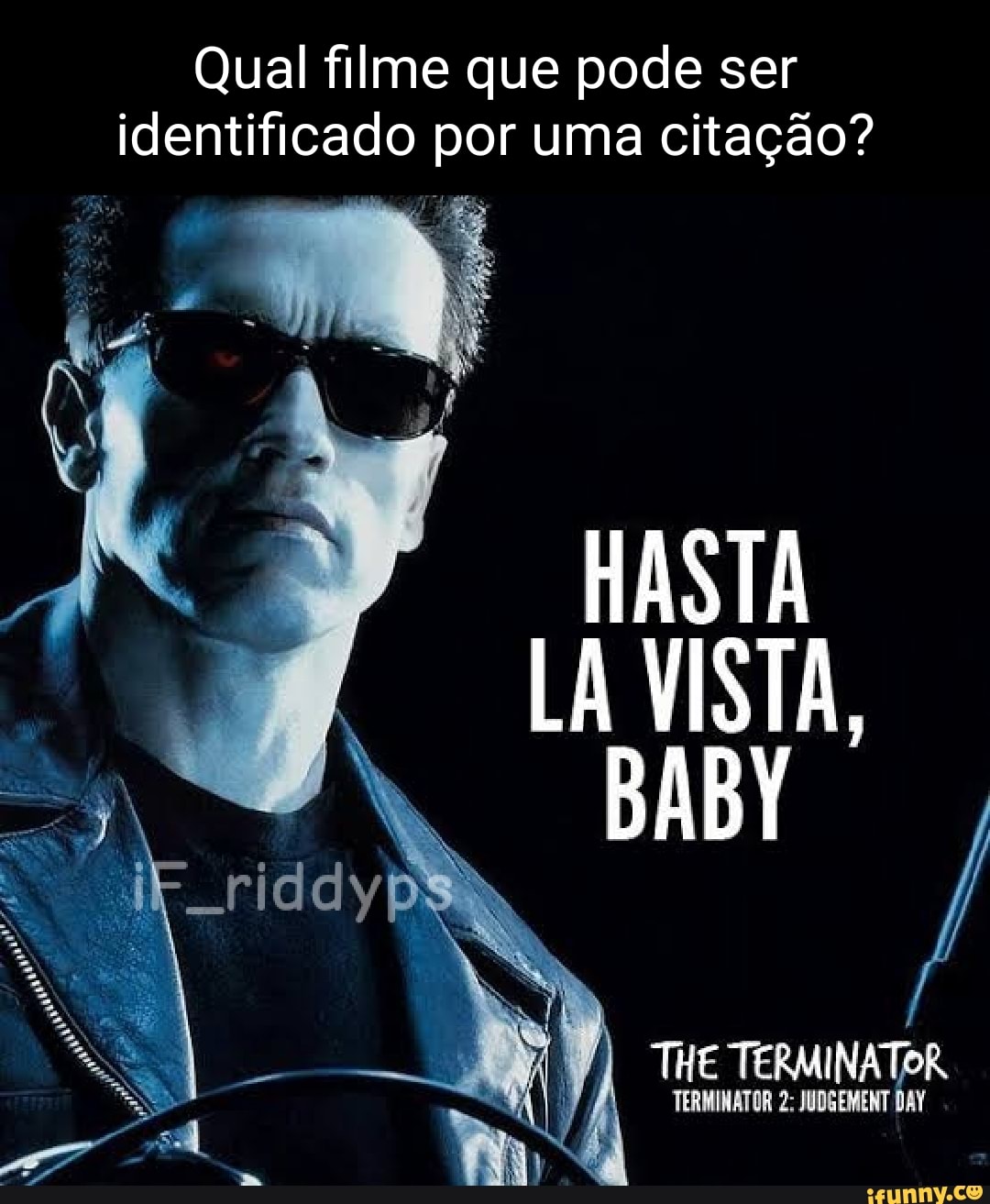 Qual filme que pode ser identificado por uma citação? HASTA LÁ VISTA ...