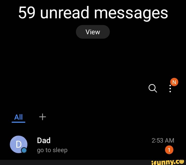 59 unread messages View Al + Dad AM go to sleep - iFunny Brazil