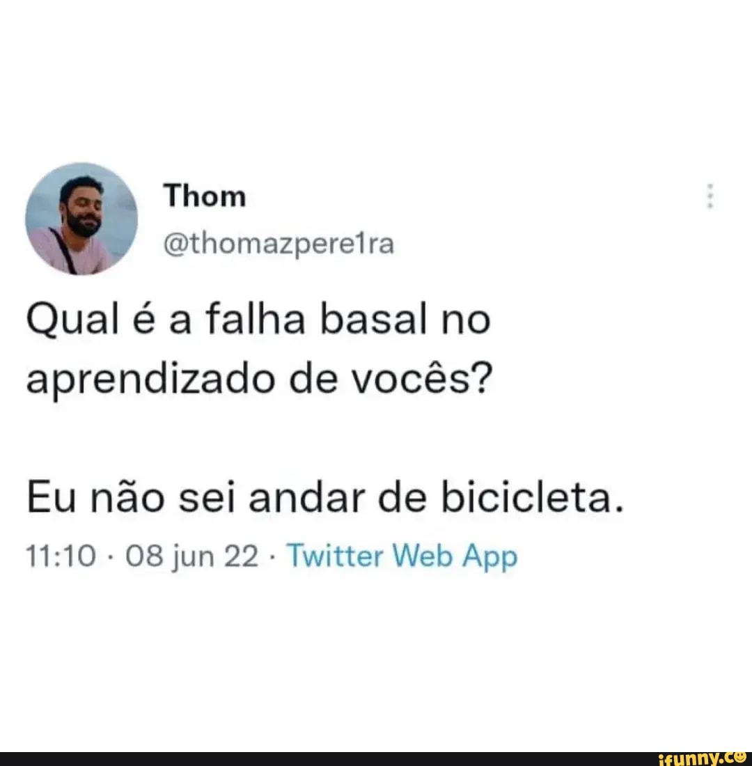 Thom Othomazpereira Qual é a falha basal no aprendizado de vocês? Eu ...