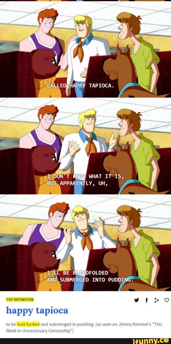 WHAT IT APPARENTLY, UH, TOP DEFINITION happy tapioca INTO to be butt ...