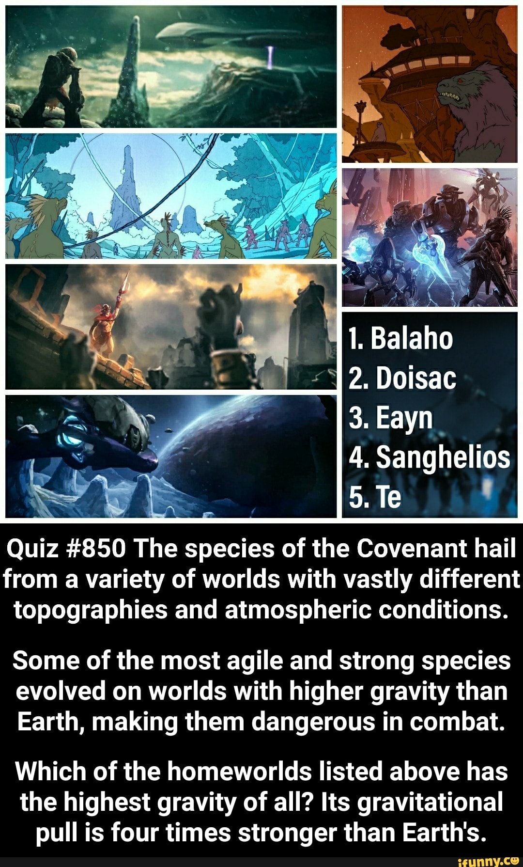 Balaho 2. Doisac 3. Eayn 4. Sanghelios 5. Te Quiz #850 The species of ...
