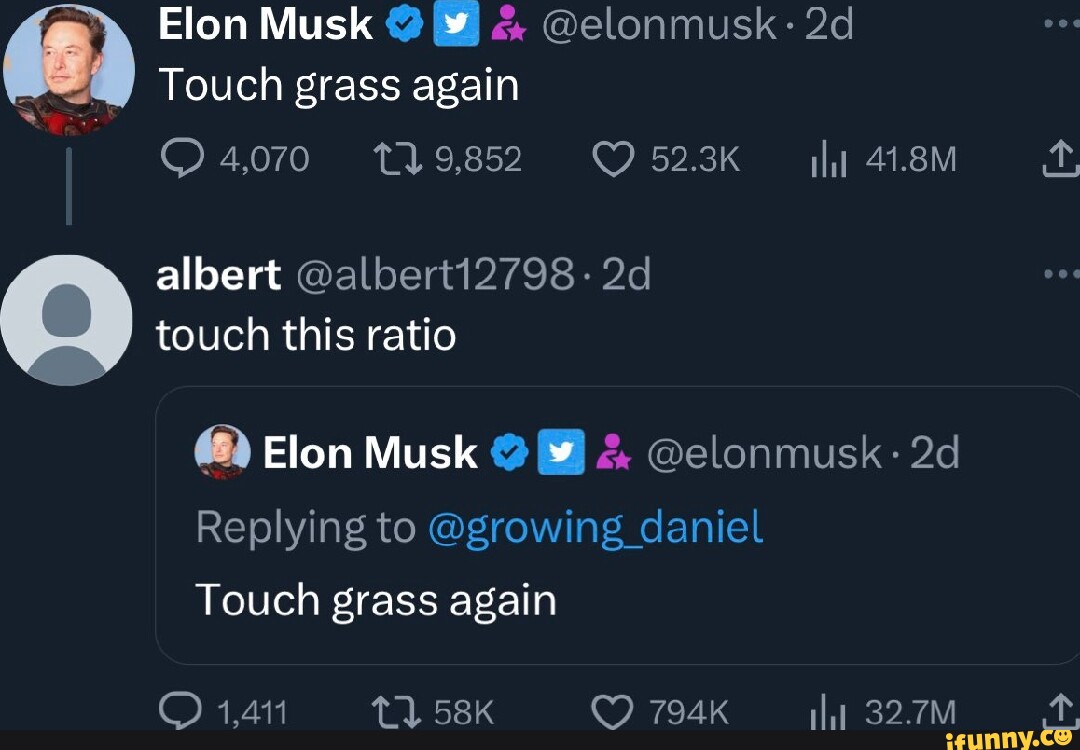 At) lon Musk @ & @elonmusk: @ Touch grass again 4,070 29,852 41.8M ...