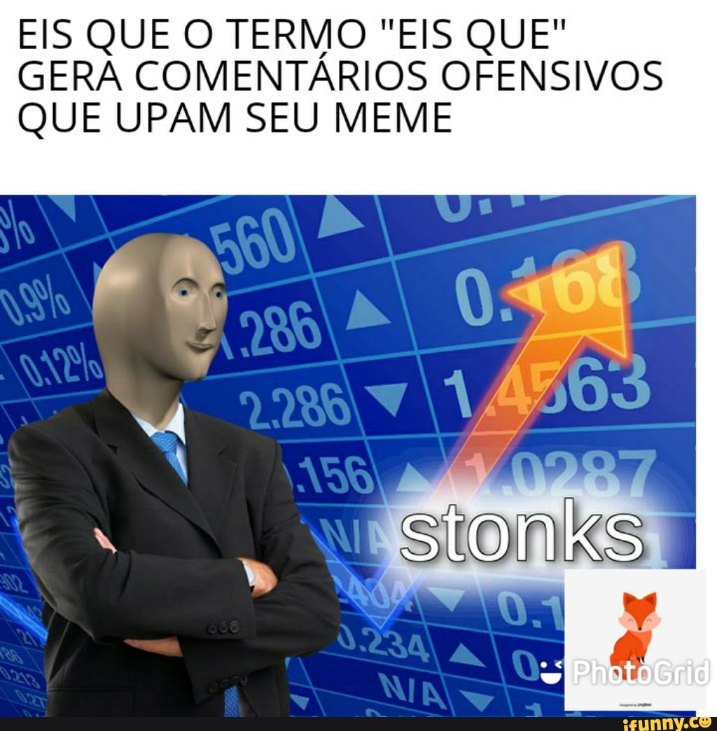 EIS QUE O TERMO "EIS QUE" GERA COMENTÁRIOS OFENSIVOS QUE UPAM SEU MEME ...