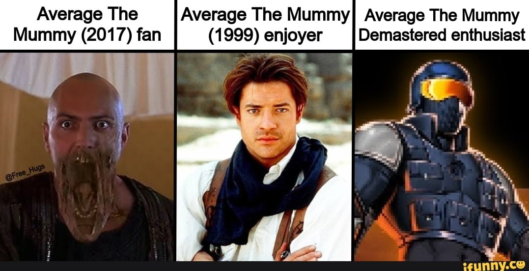 Average The Average The Mummy] Average The Mummy Mummy (2017) fan (1999 ...