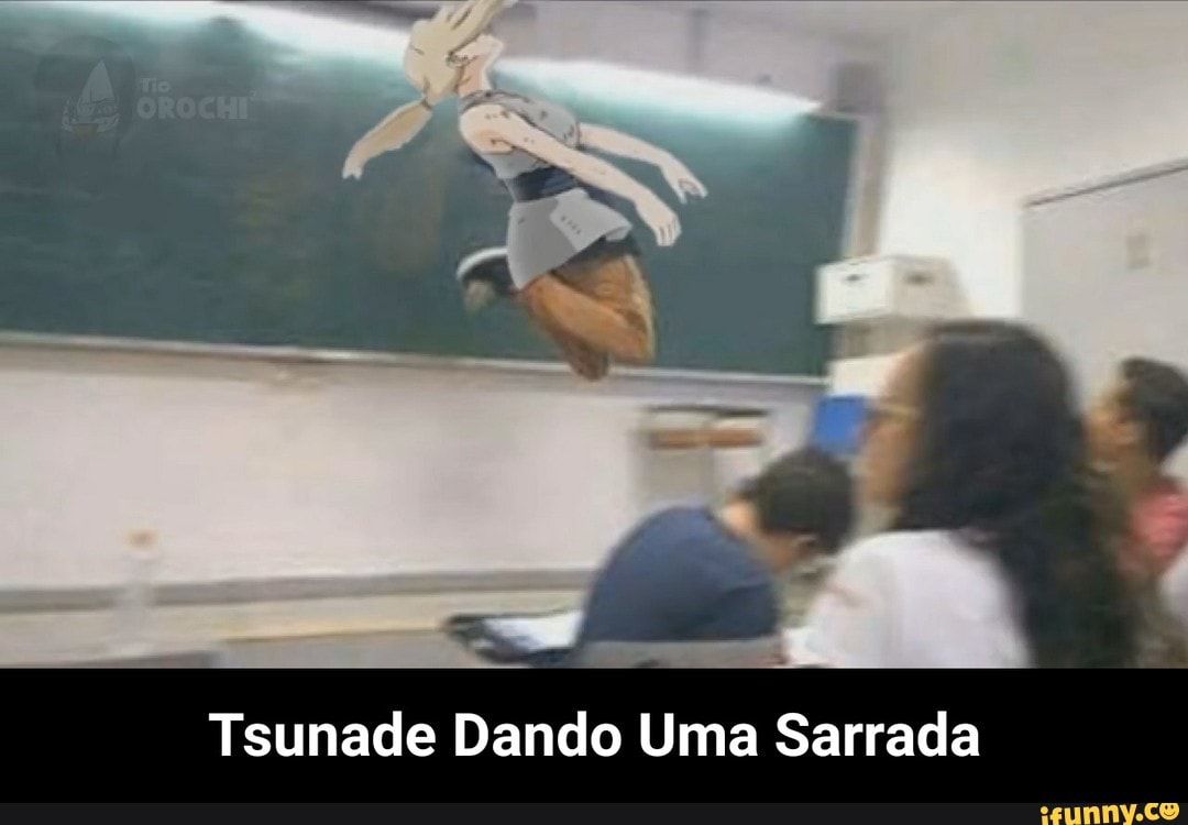 Tsunade Dando Uma Sarrada - Tsunade Dando Uma Sarrada - iFunny Brazil