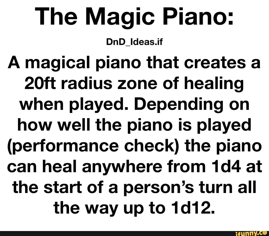 The Magic Piano: DnD_Iideas.if A magical piano that creates a 20ft ...